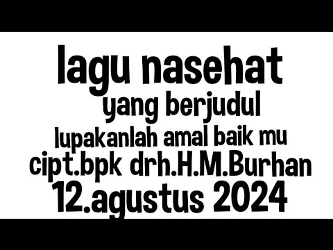lagu nasehat yang berjudul lupakanlah amal baik mu .cipt bpk.drh.H.M ...