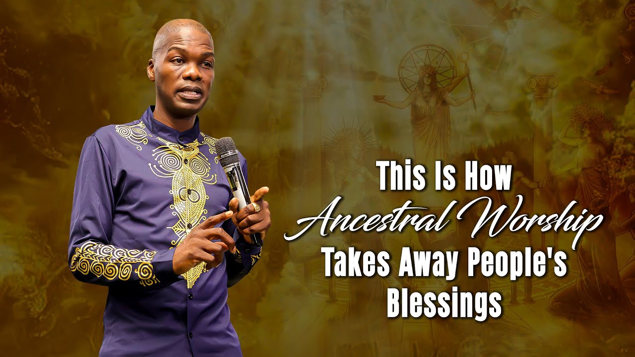 This Is How Ancestral Worship Takes Away Peoples Blessings By Prof ...