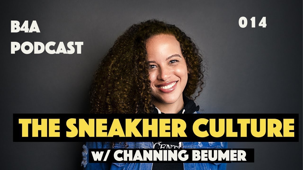 B4A - 014- The SneakHer Culture w/Channing Beumer - YouTube
