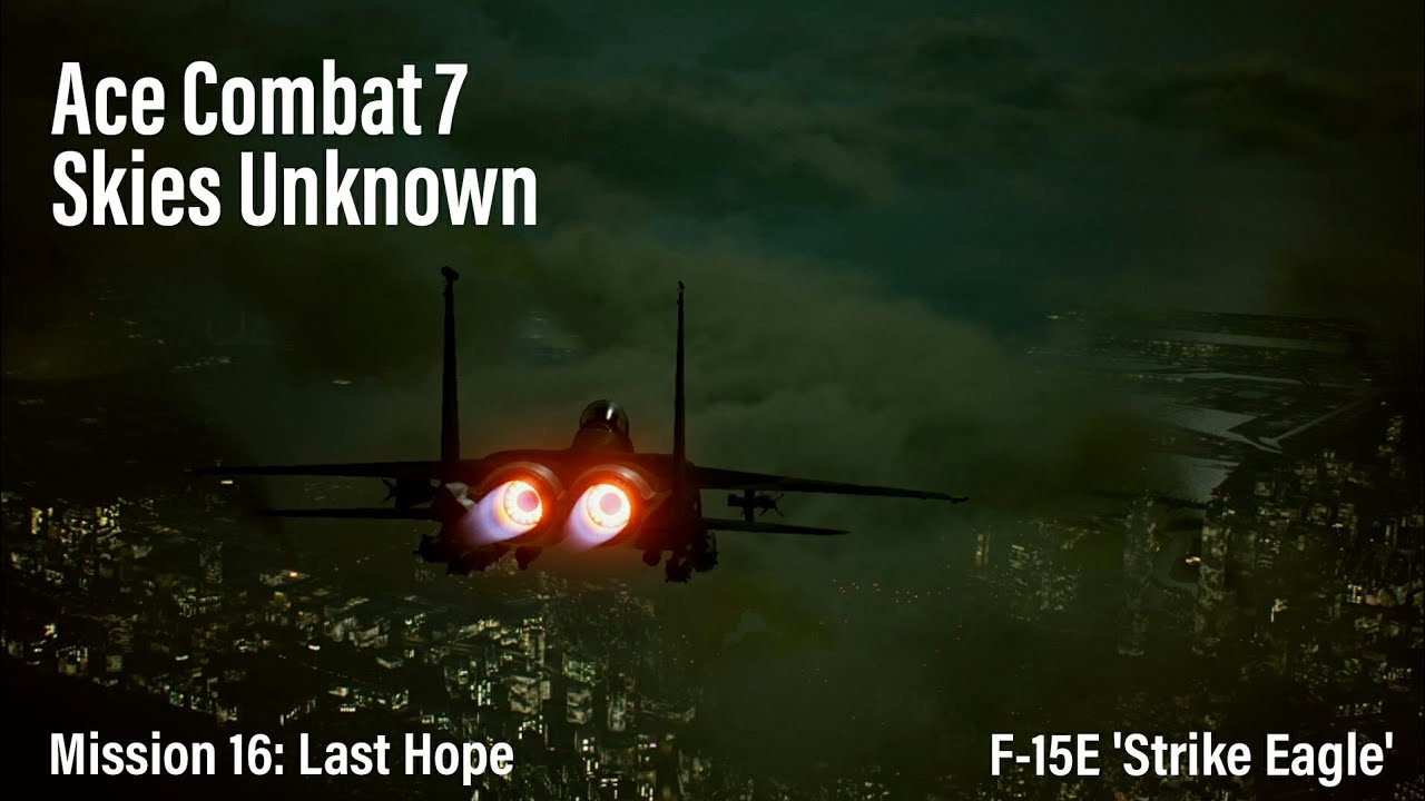 Ace Combat 7: Skies Unknown - Mission 16: Last Hope | Ace Difficulty ...