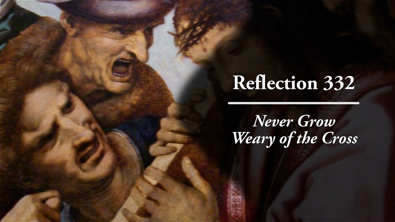 Reflection 332: Never Grow Weary of the Cross - YouTube