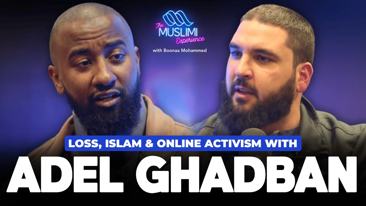 Adel Ghadban Opens Up: Loss, Islam & Online Activism | The Muslimi Experience with Boonaa ...