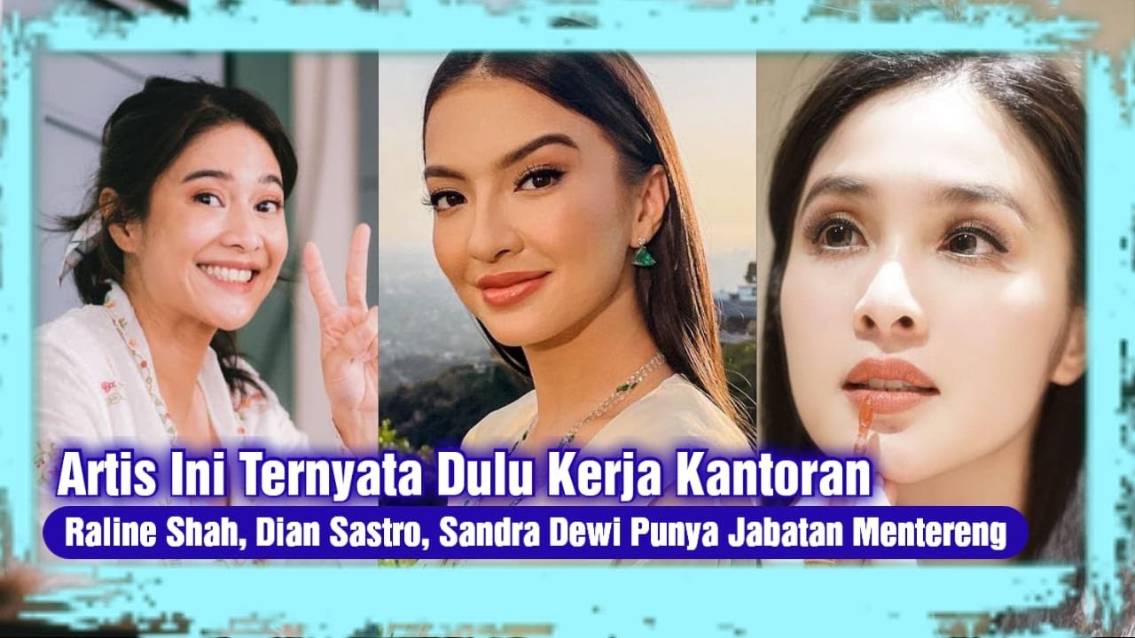5 Artis Ini Ternyata Dulu Kerja Kantoran, Raline Shah, Dian Sastro ...