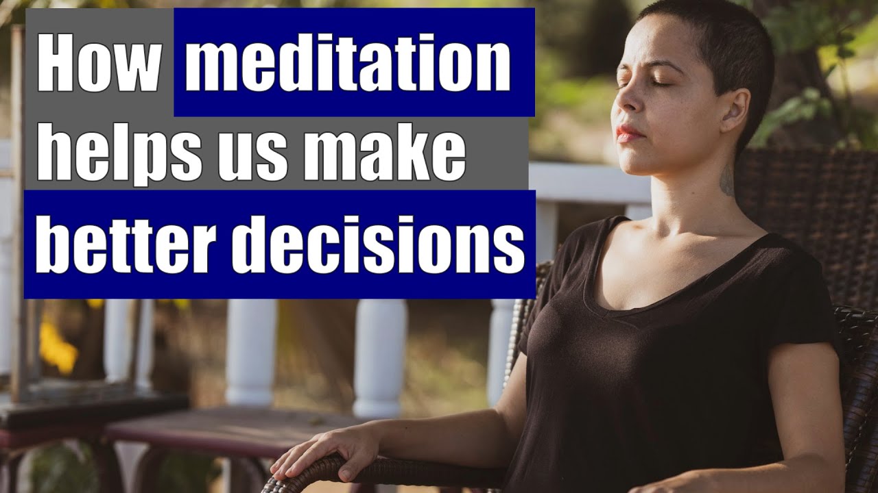 How meditation helps us make better decisions - YouTube