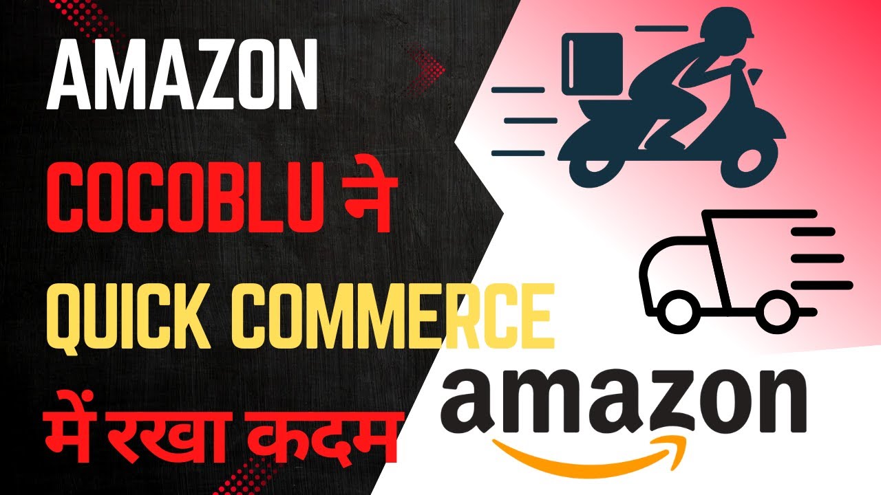 Amazon और Cocoblu ने Quick Commerce में मारी एंट्री | 10-Minute ...
