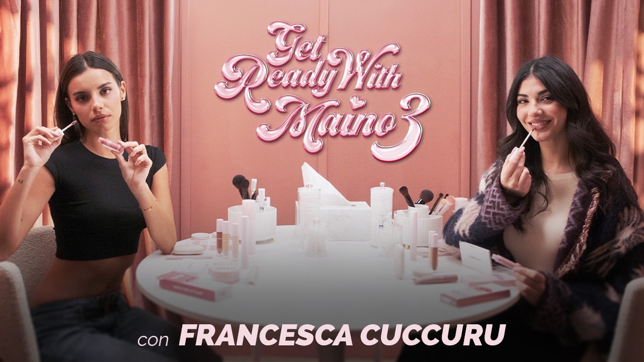 Complicità e risate con Francesca Cuccuru | GRWMAINO S3 - Ep 8 - YouTube