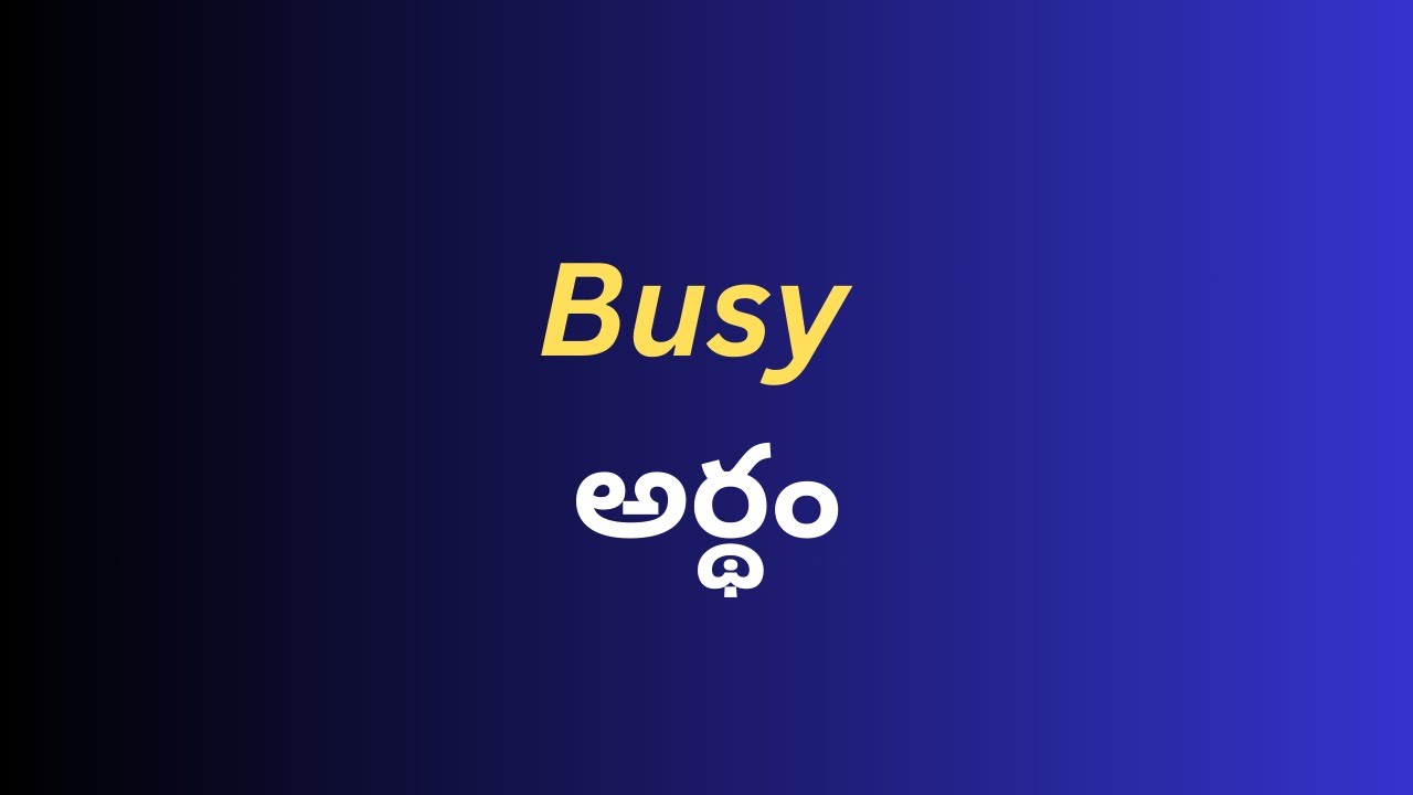 Busy Meaning in Telugu with Examples | Busy తెలుగు లో అర్థం - YouTube