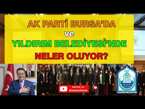 #Ak #Parti #Bursa'da #ve #Yıldırım #Belediyesi'nde #Neler #Oluyor? #Necmiince
