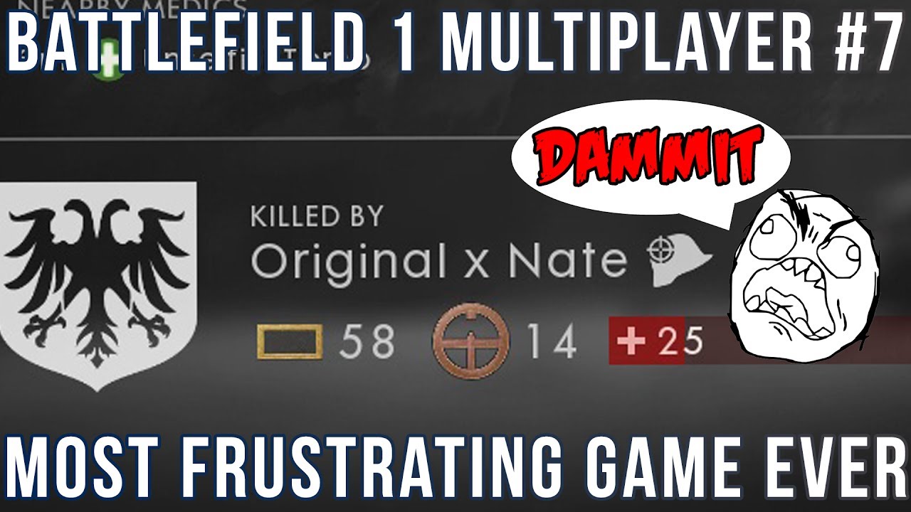 Most Frustrating Game Ever | Battlefield 1 Multiplayer #7 - YouTube