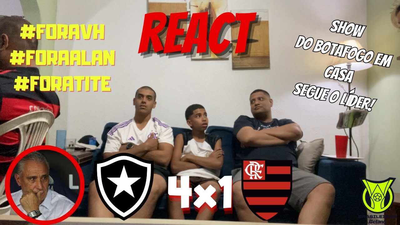 REACT - BOTAFOGO 4 x 1 FLAMENGO | BRASILEIRÃO | GOLEADA DO FOGÃO | FLA PRECISA ACORDAR | FORA VH ...