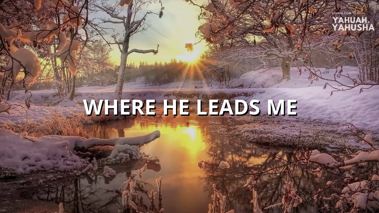 WHERE HE LEADS ME - YouTube