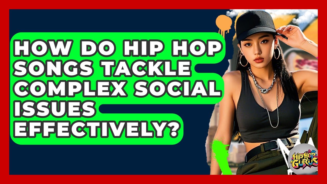 How Do Hip Hop Songs Tackle Complex Social Issues Effectively? - Hip ...