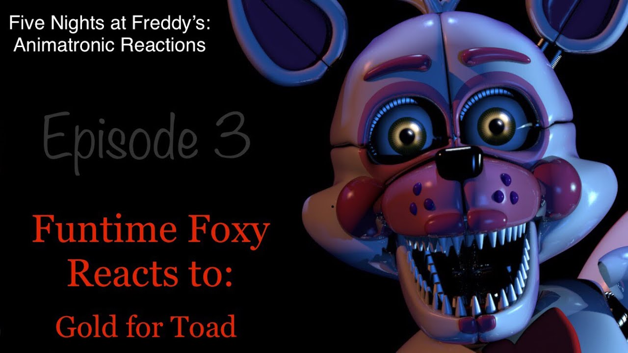 FNaF: Animatronic Reactions | Episode 3: Funtime Foxy Reacts to: Gold ...