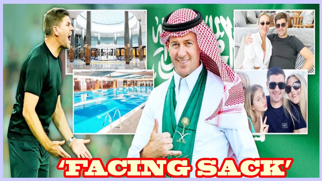 Inside Steven Gerrard's £15.2M Life in Saudi Arabia –Luxury, Family ...