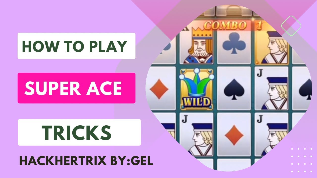 HOW TO PLAY SUPER ACE TRICKS 2024 | BEGINNERS GUIDE | HACKHERTRIX BY:GEL | QUICK TUTORIAL - YouTube