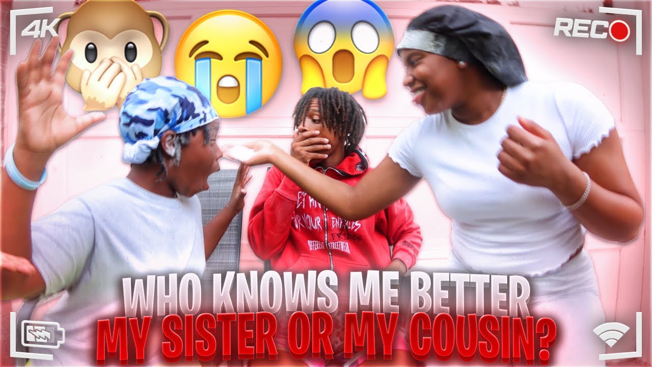 Who Knows Me Better My Sister Or My Cousin Gets Intense Youtube