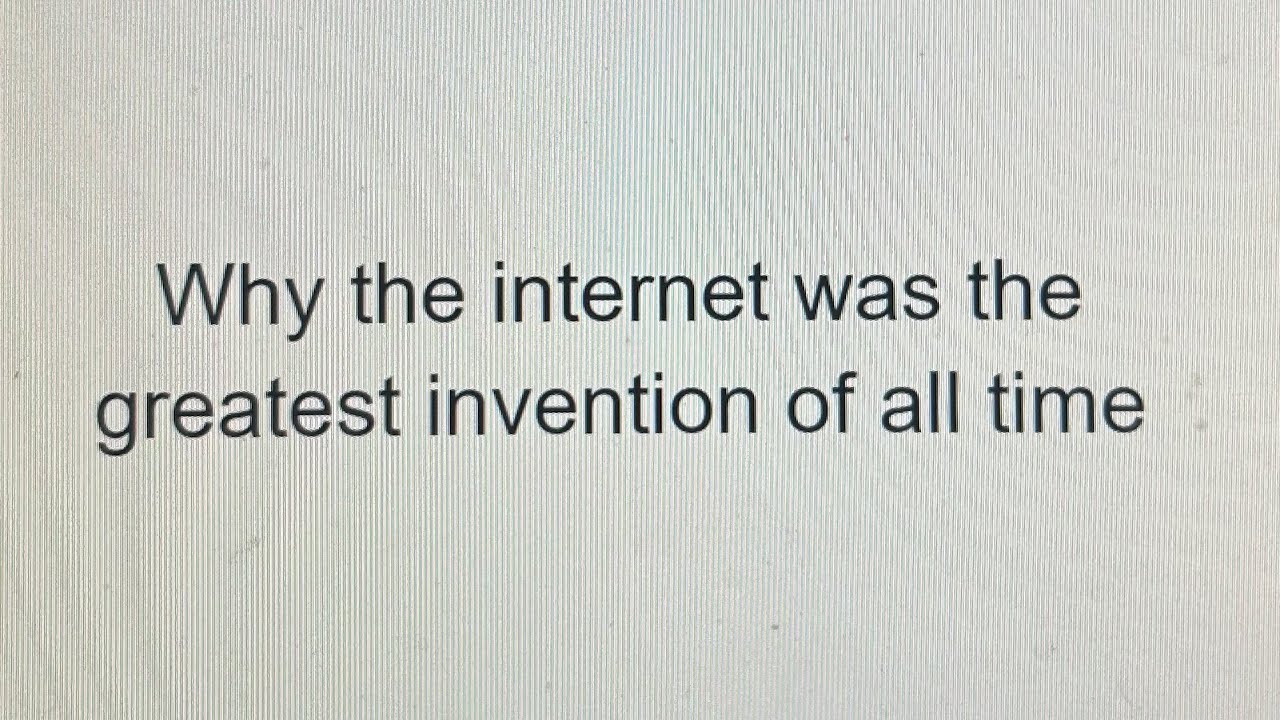Why the internet was the greatest invention of all time - YouTube