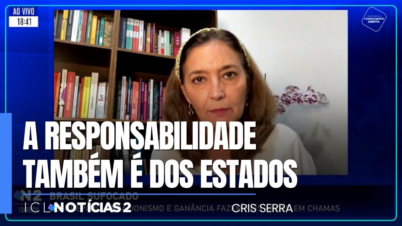 Cris Serra analisa a responsabilidade dos governos estaduais no manejo ...