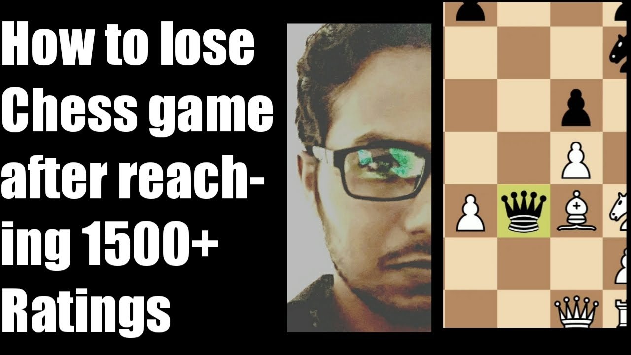 How to lose Chess Game after reaching 1500+ Rating | 1080p | NotTheEnd ...
