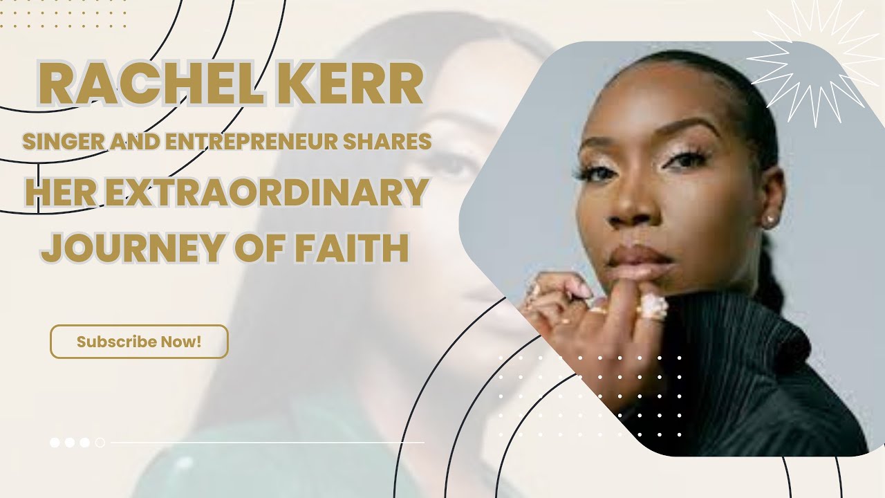 RACHEL KERR: SINGER AND ENTREPRENEUR SHARES HER EXTRAORDINARY JOURNEY ...