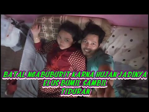 BATAL NGABUBURIT KARNA HUJAN JADINYA ELUS BUMIL SAMBIL TIDURAN