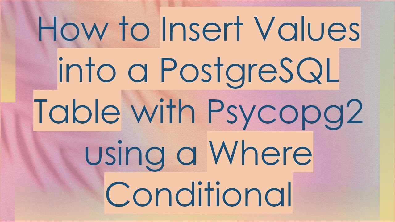 How to Insert Values into a PostgreSQL Table with Psycopg2 using a ...
