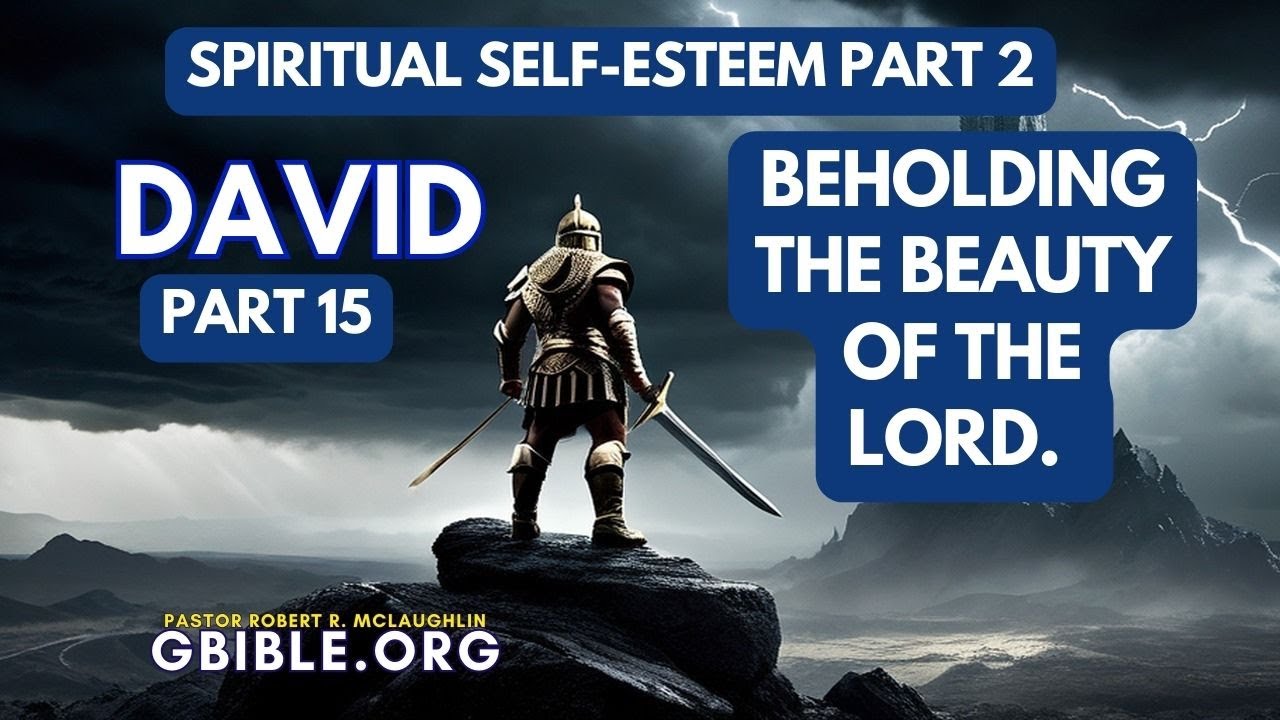 DAVID -15- BEHOLDING THE BEAUTY OF THE LORD. SPIRITUAL SELF-ESTEEM ( 2 ...