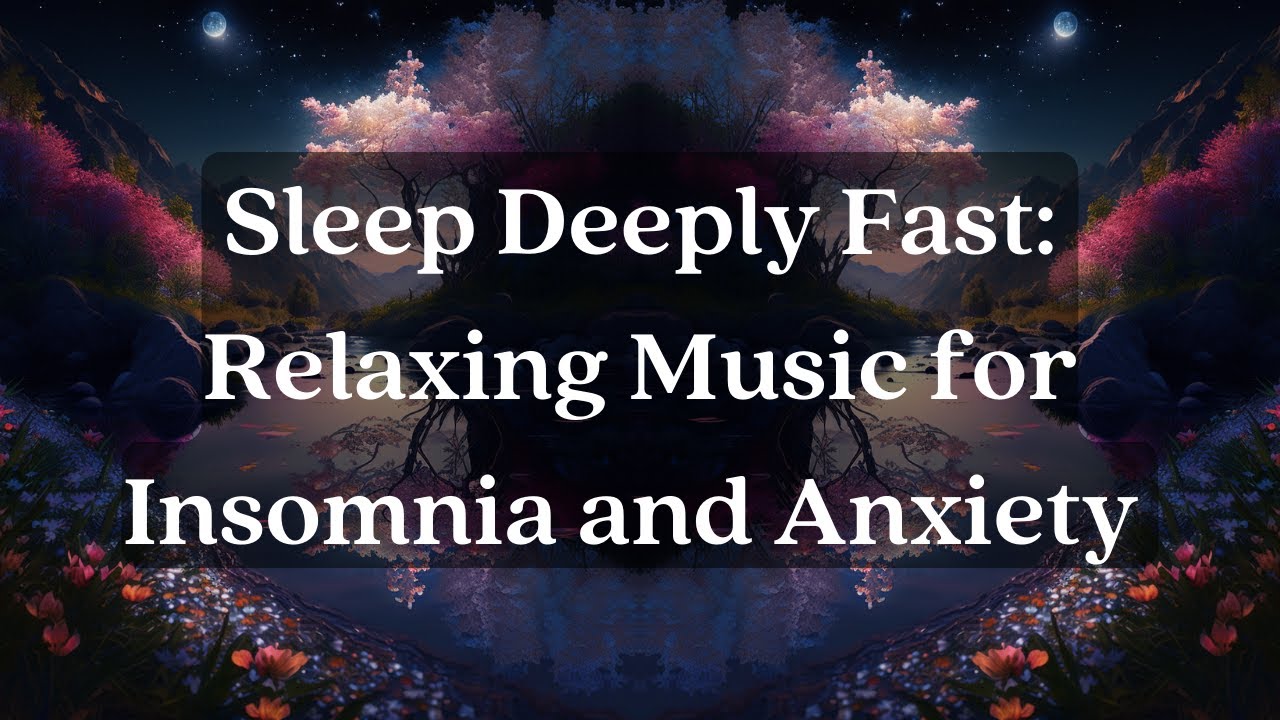 Sleep Deeply Fast: Relaxing Music for Insomnia and Anxiety - YouTube