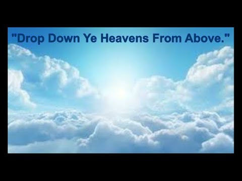 "Drop Down Ye Heavens From Above . . . " -- Isaiah 45:8 KJV - YouTube