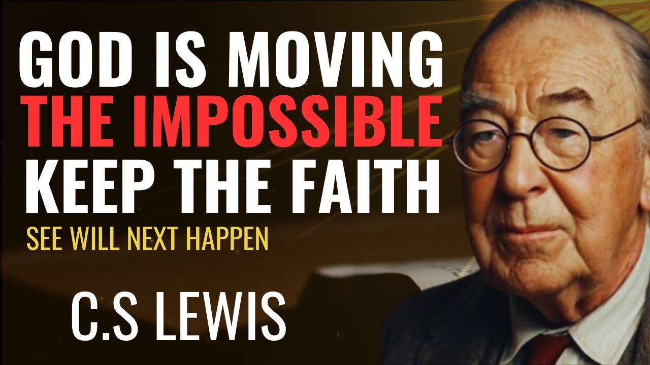 C.S. LEWIS - GOD’S POWER IN THE IMPOSSIBLE – A CALL TO KEEP THE FAITH ...