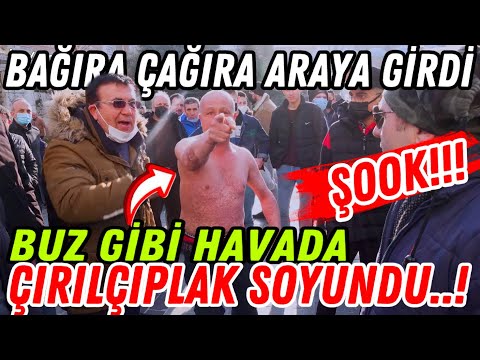 ÇIRILÇIPLAK SOYUNDU, BİR ANDA  BAĞIRA ÇAĞIRA ARAYA GİRDİ