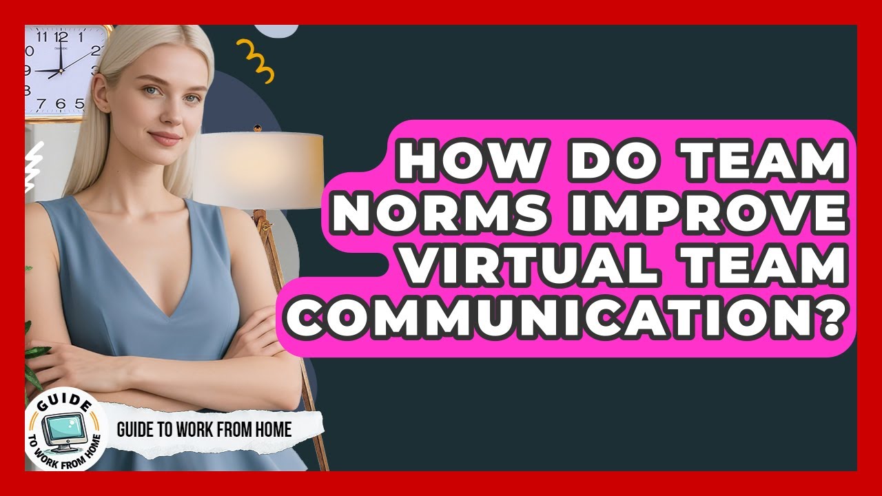 How Do Team Norms Improve Virtual Team Communication? - Guide To Work ...