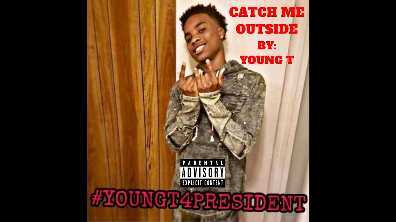 CATCH ME OUTSIDE - YouTube