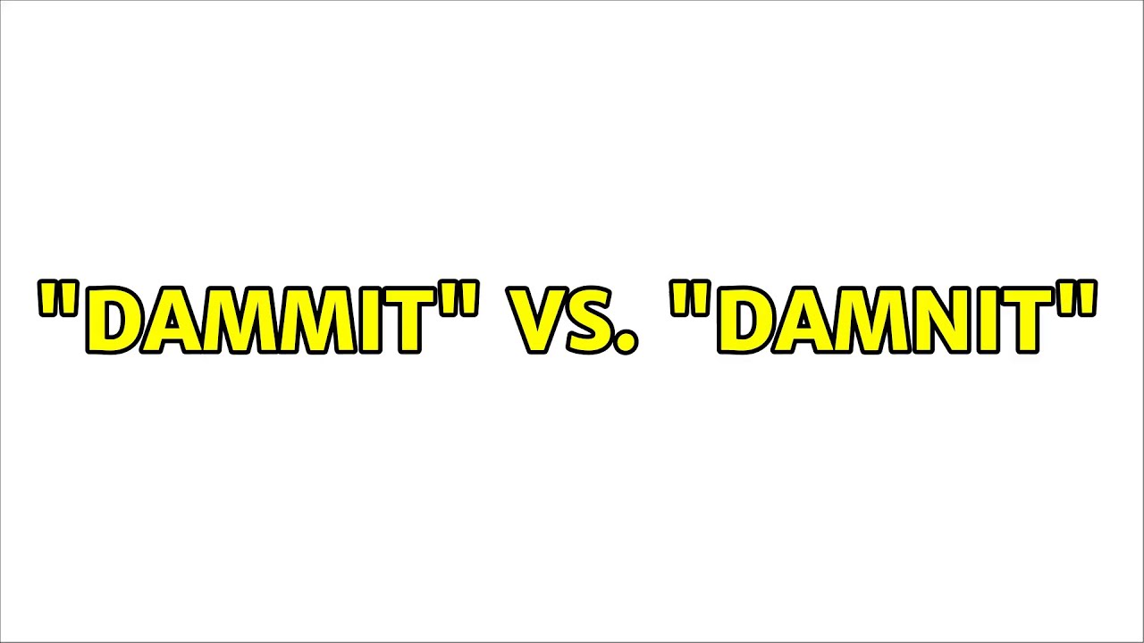 "Dammit" vs. "damnit" (2 Solutions!!) - YouTube