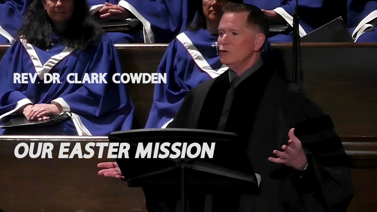 Our Easter Mission - Rev. Dr. Clark Cowden | FULL SERMON - YouTube