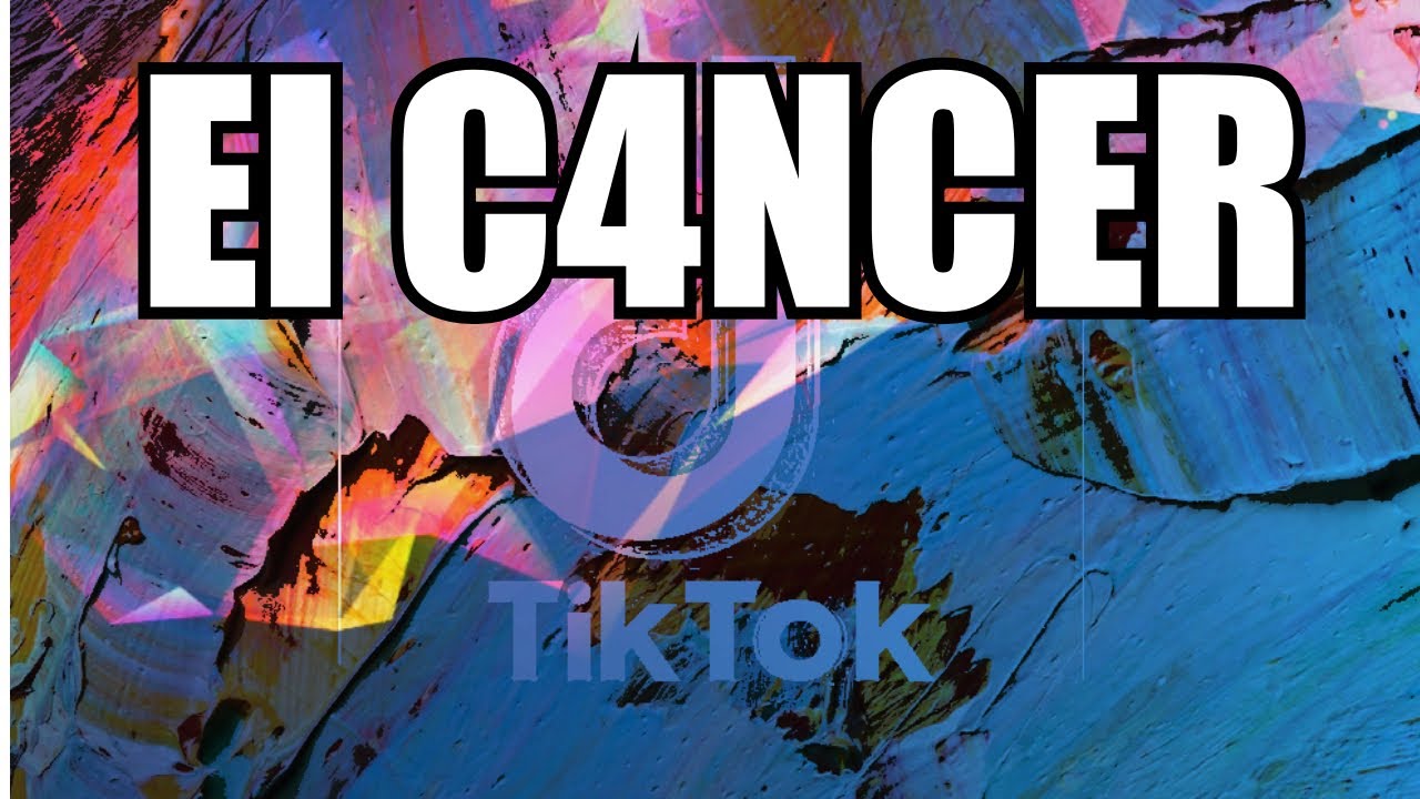 El CANCER de Tik Tok - YouTube