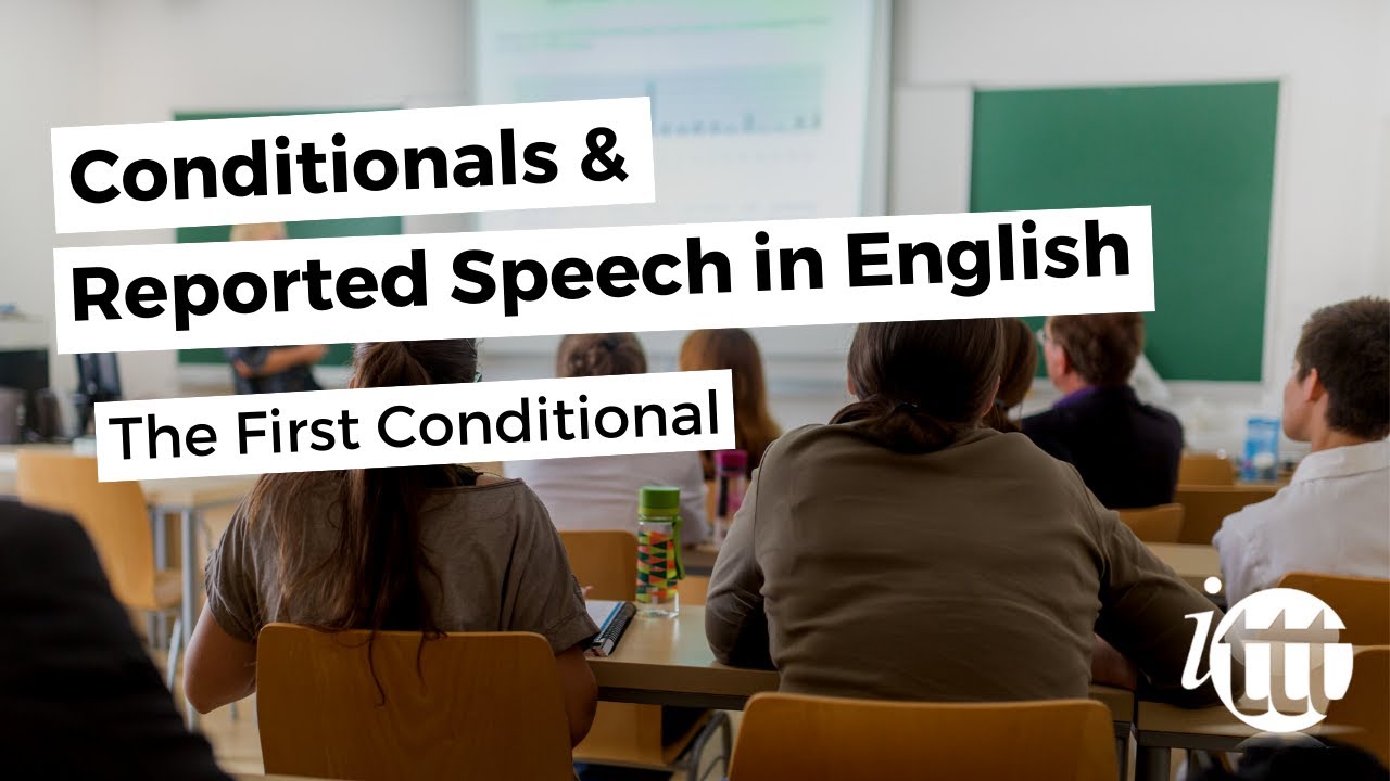 The First Conditional | Conditionals and Reported Speech - YouTube