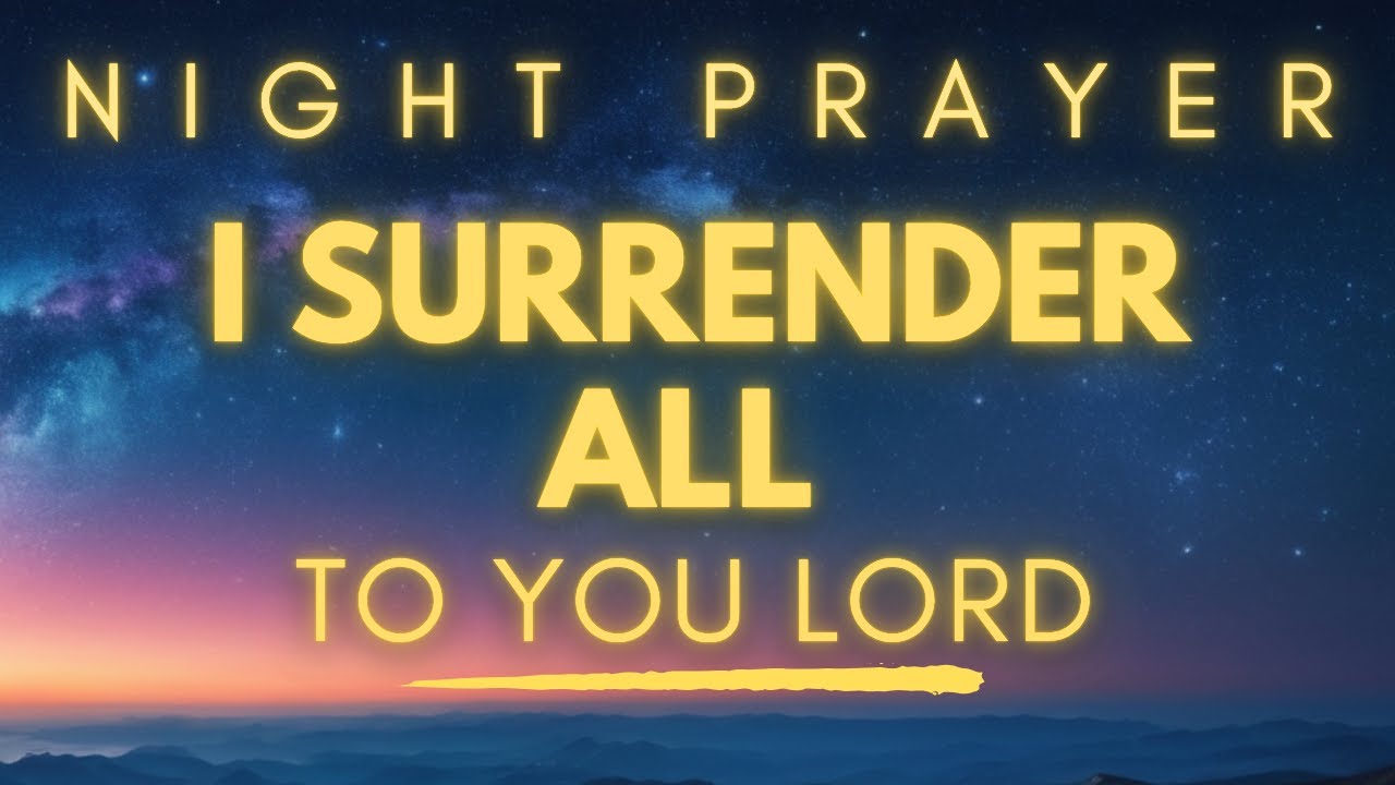 Let's Surrender All to God Tonight | Night Prayer of Complete Surrender ...