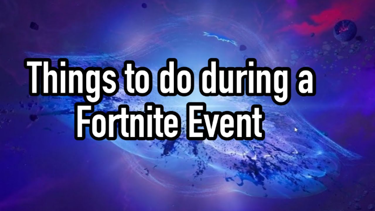4 THINGS TO DO DURING THE FORTNITE EVENT - YouTube