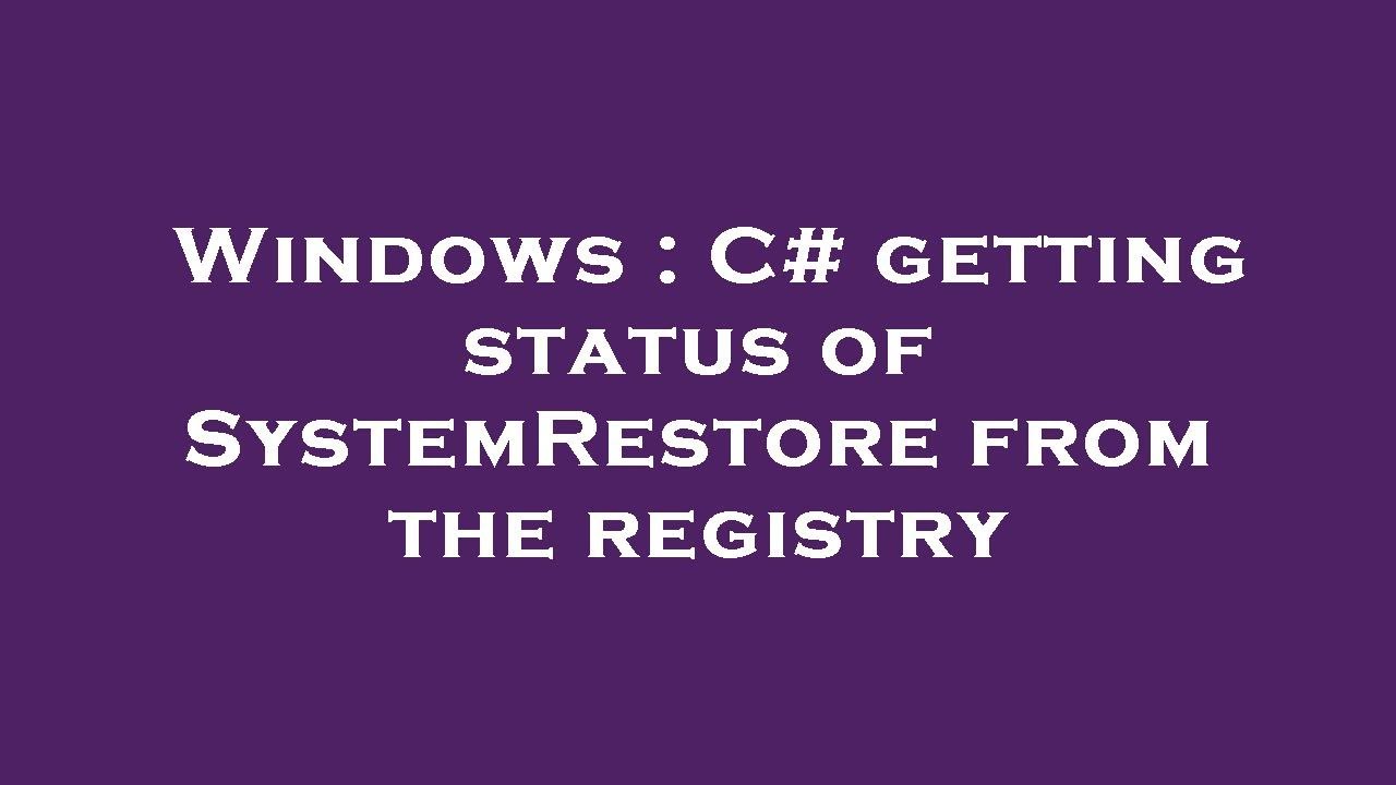 Windows : C# getting status of SystemRestore from the registry - YouTube