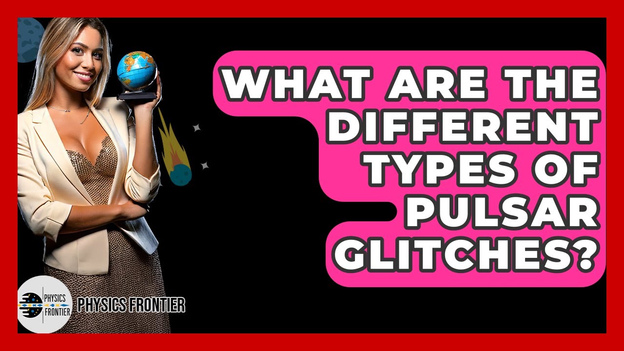 What Are The Different Types Of Pulsar Glitches? - Physics Frontier ...