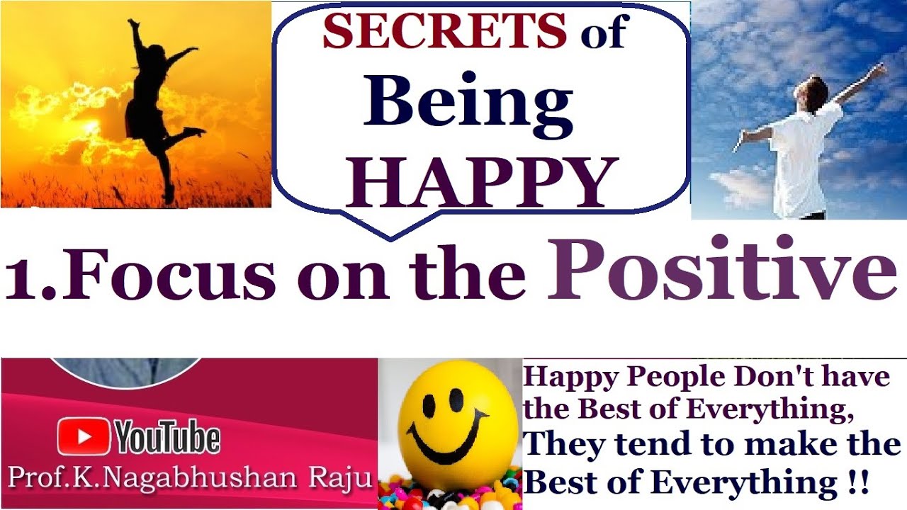 10 Secrets of Being Happy in Life | 1. Focus on the Positive | Be a ...