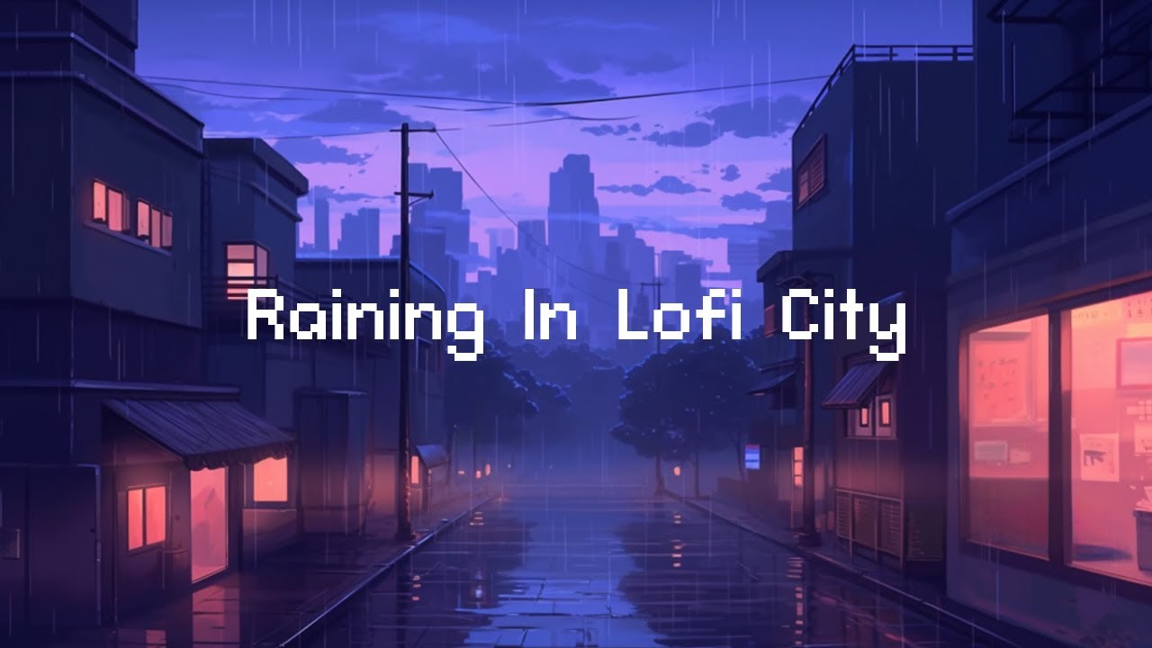 Raining In Lofi City ⛈️ Rainy Lofi Hip Hop 🌃 Sleeping Music, Stress ...