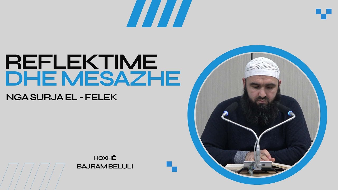 Reflektime dhe Mesazhe nga surja El Felek - Hoxhë Bajram Beluli - YouTube