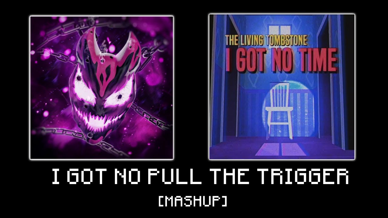 【Mashup】I GOT NO PULL THE TRIGGER | I Got No Time x PULL THE TRIGGER - YouTube