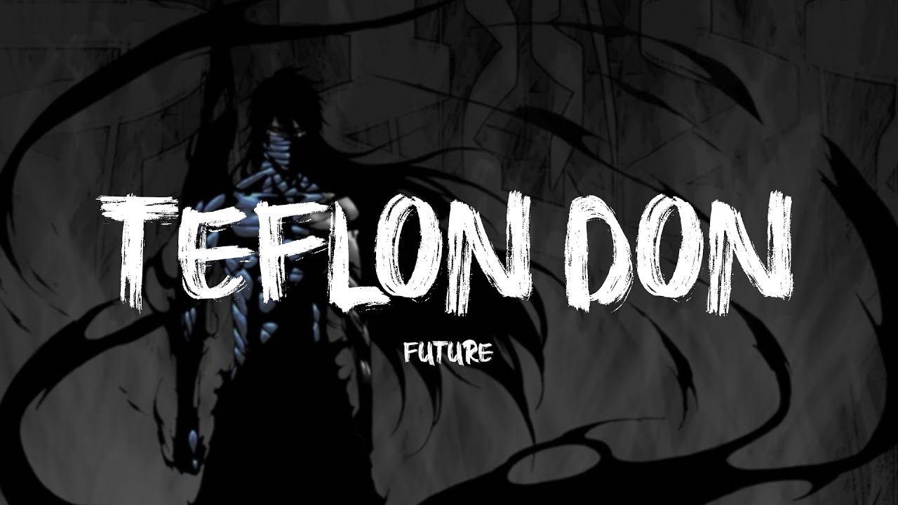 FUTURE - TEFLON DON (Lyrics Video) | Ichigo Final Getsuga Tensho - YouTube