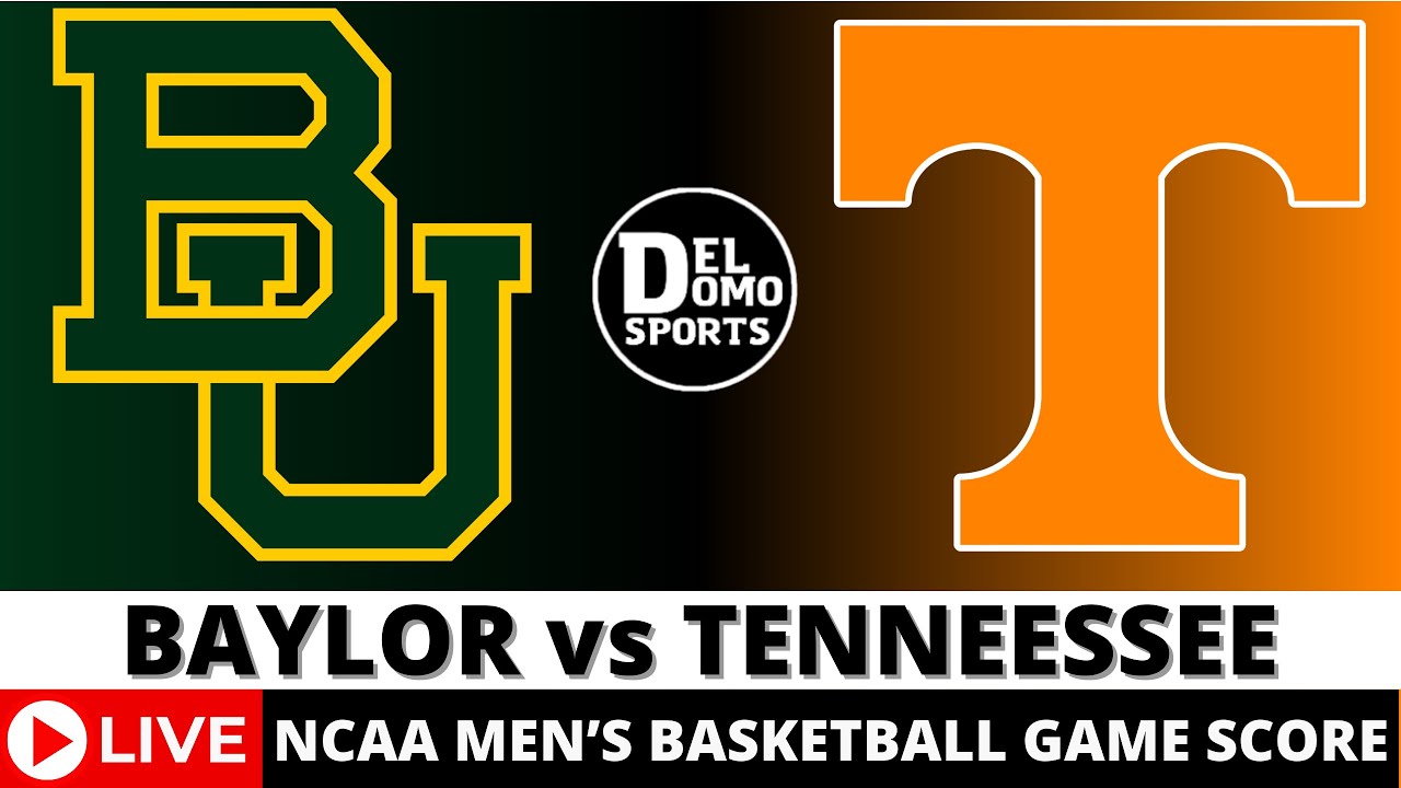 BAYLOR VS TENNESSEE LIVE 🏀 College Basketball Game Score Play-by-Play ...