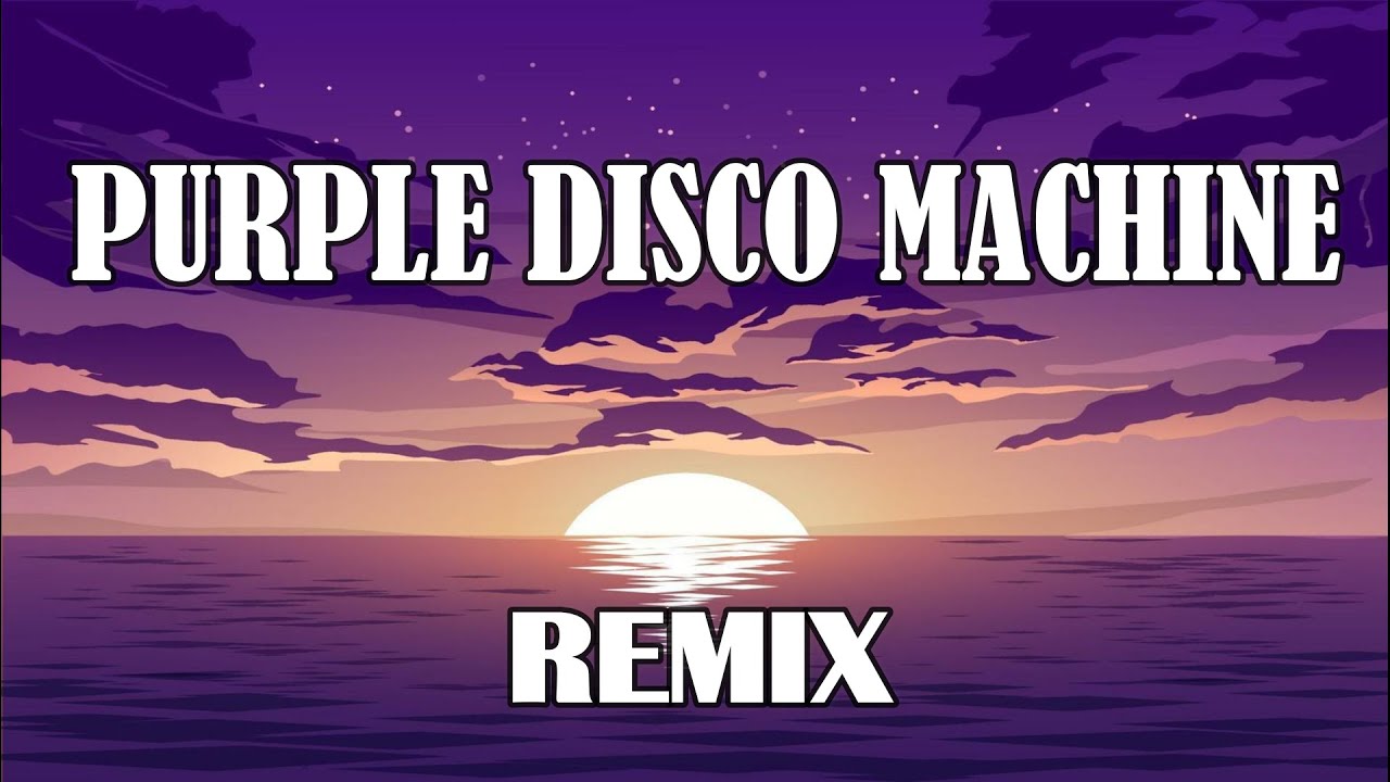 PURPLE DISCO MACHINE REMIX - YouTube