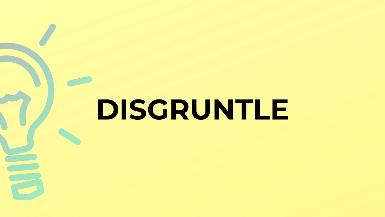 What is the meaning of the word DISGRUNTLE? - YouTube