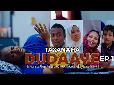 TAXANAHA DUDAAYE - Episode 01 - Ilmaha Yar Schoolk-ka Gee